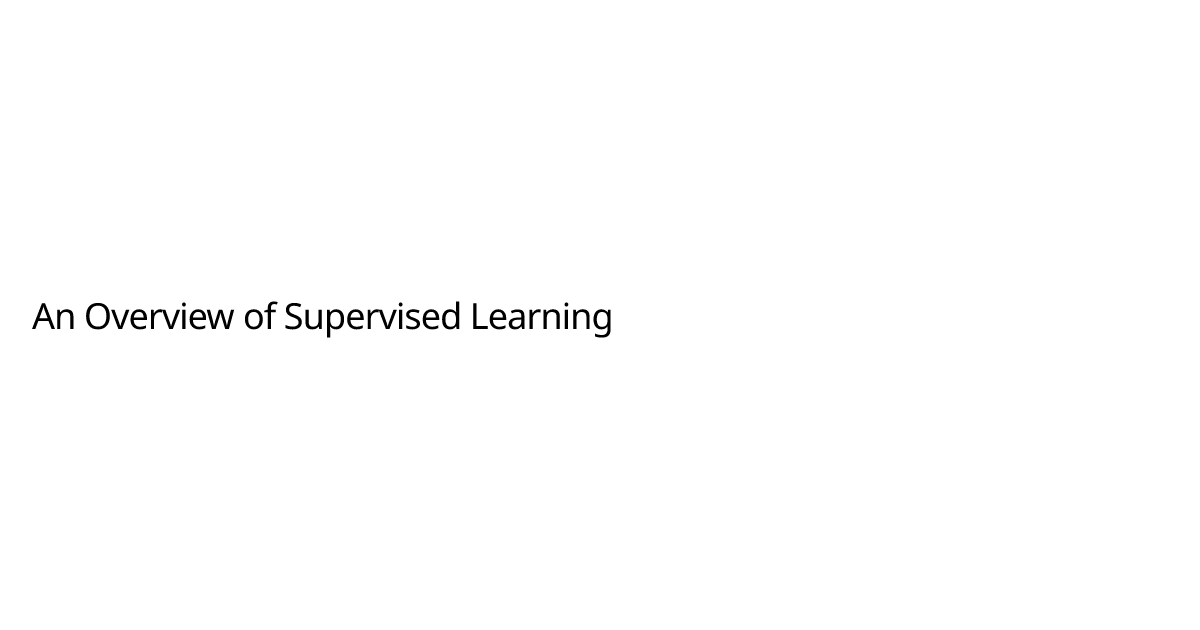 An Overview of Supervised Learning